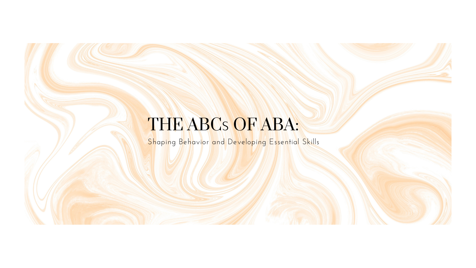 The ABCs Of ABA: Shaping Behavior And Developing Essential Skills - We ...